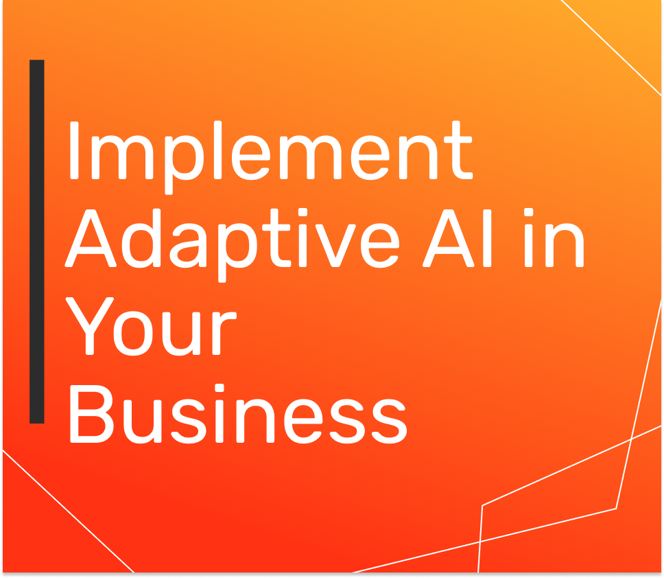 How do you implement adaptive AI in your business?